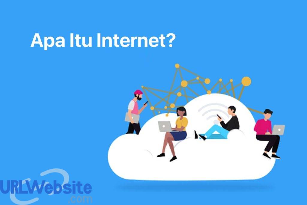 Mengenal Pengertian Internet dan Cara Kerjanya! – UrlWebsite.com Blog